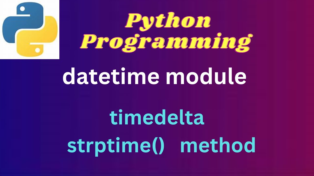 2. Python datetime module - | timedelta | strptime method #pythonprogramming #pythontutorial
