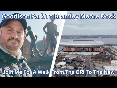 From Goodison Park to Bramley Moore Dock. A Walk From The Old To The New..