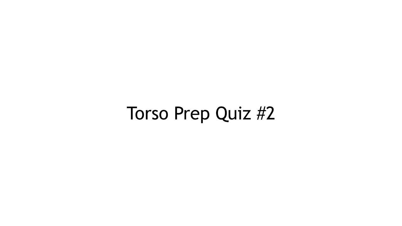 Torso Prep Quiz #2