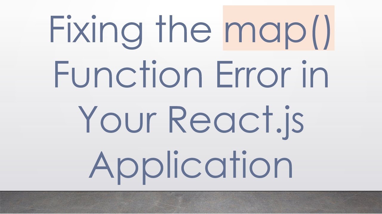 Fixing the map() Function Error in Your React.js Application