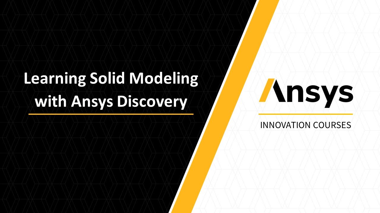 Learning Solid Modeling with Ansys Discovery — Course Overview