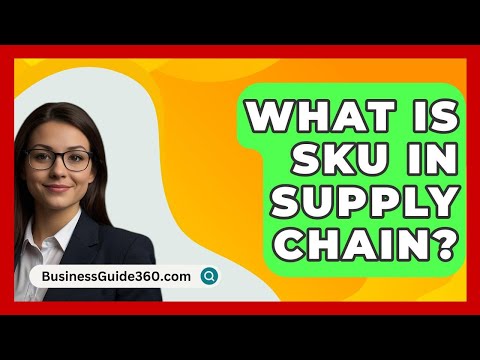 What Is SKU In Supply Chain? - BusinessGuide360.com