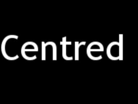 How to Pronounce Centred