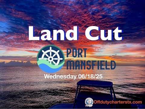 Port Mansfield Fishing 06-18-25, Land Cut