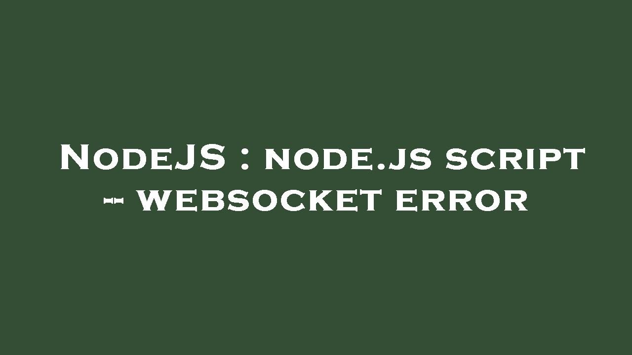 NodeJS : node.js script -- websocket error