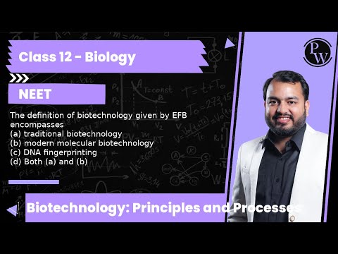 The definition of biotechnology given by EFB encompasses (a) traditional biotechnology (b) modern...