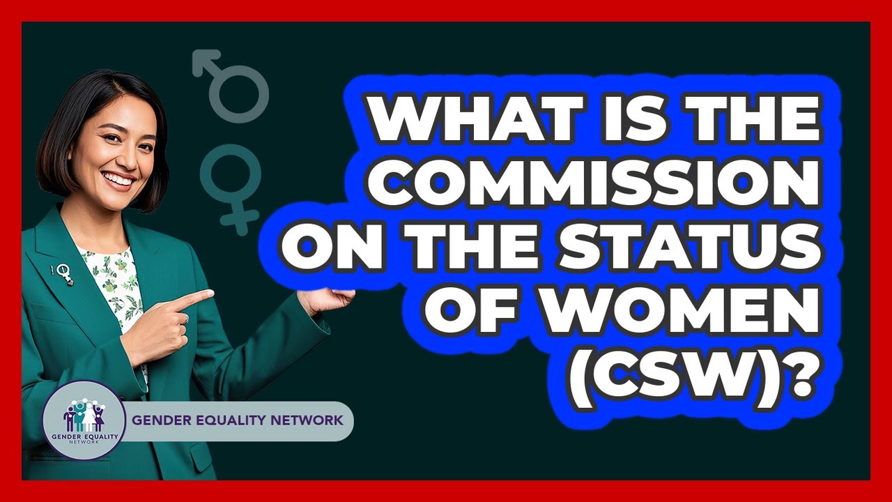 What Is The Commission On The Status Of Women (CSW)? - Gender Equality Network