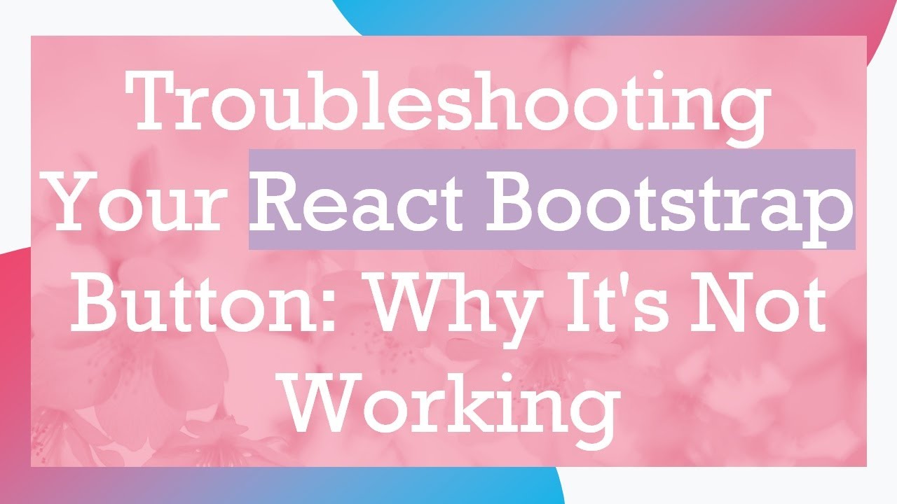 Troubleshooting Your React Bootstrap Button: Why It's Not Working
