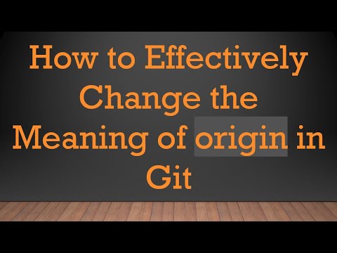 How to Effectively Change the Meaning of origin in Git