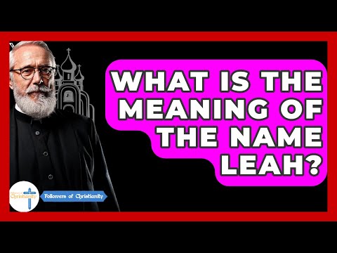 What Is The Meaning Of The Name Leah? - Followers Of Christianity