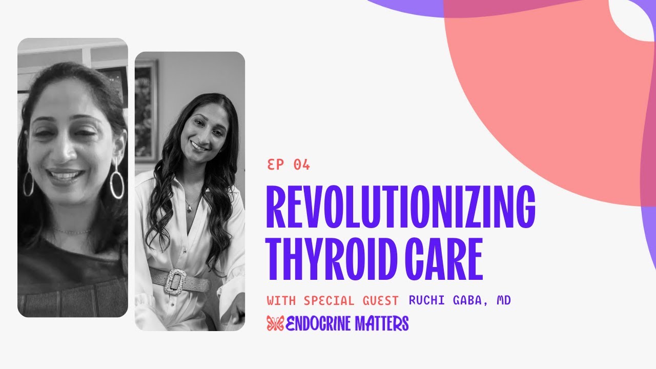 Revolutionizing Thyroid Care with Dr. Ruchi Gaba