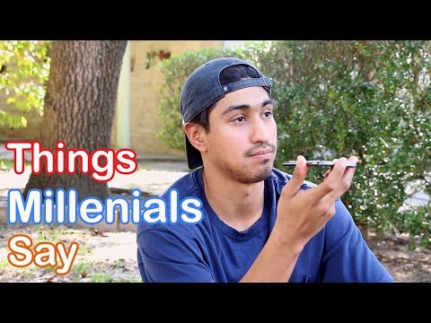 THINGS MILLENIALS SAY