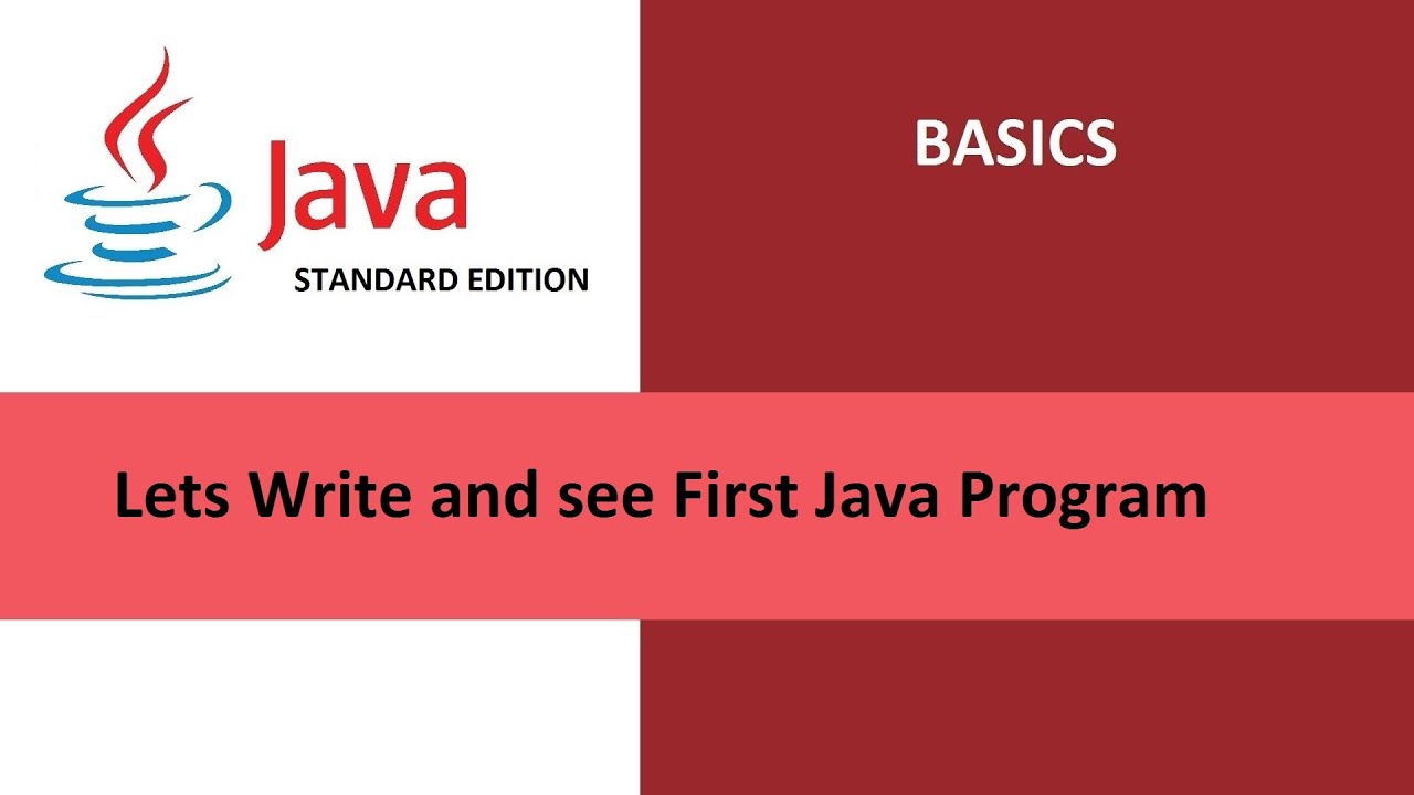 Java Basics : Lets Write and See First Java Program (Java Hello World Program) - Compile and Execute