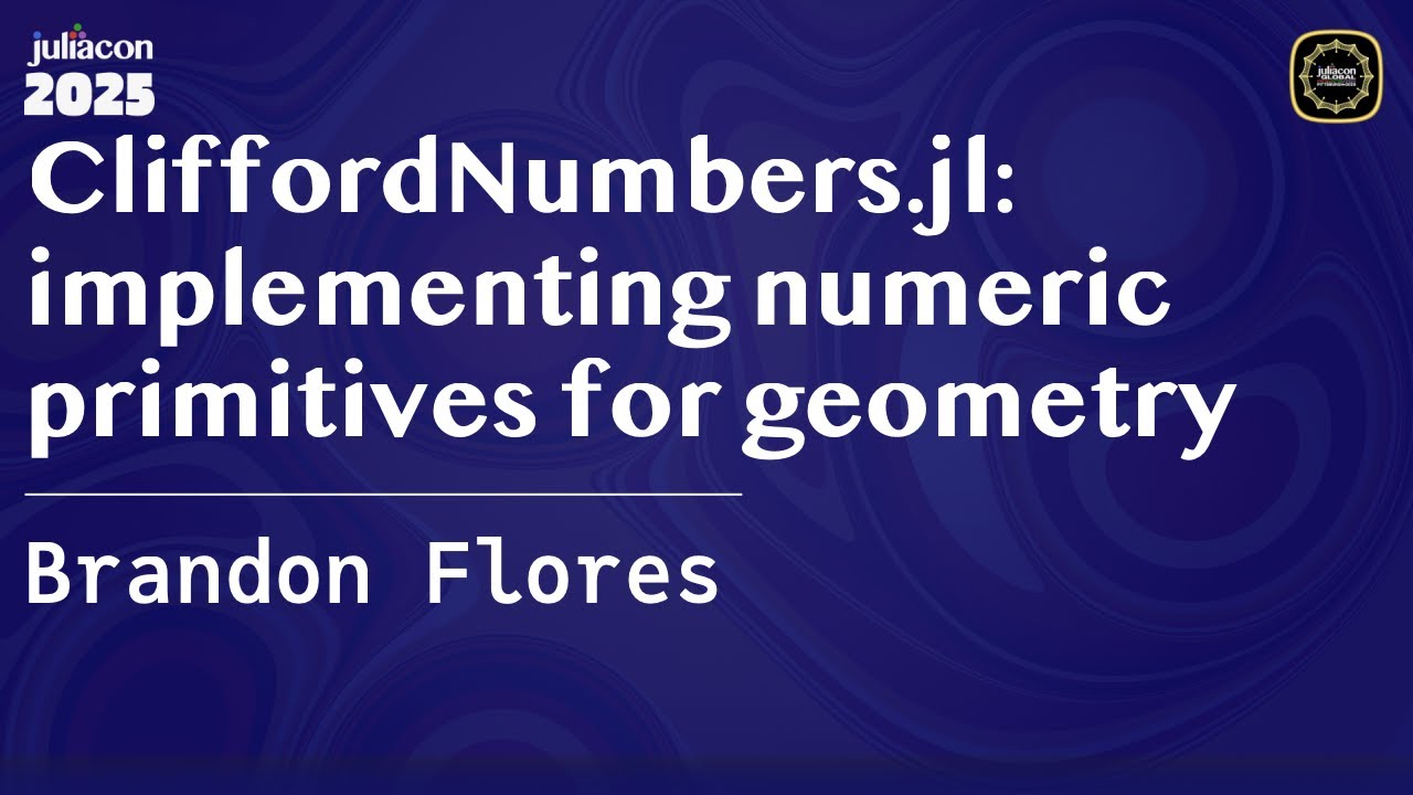 CliffordNumbers.jl: implementing numeric primitives for geometry | Flores | JuliaCon Global 2025