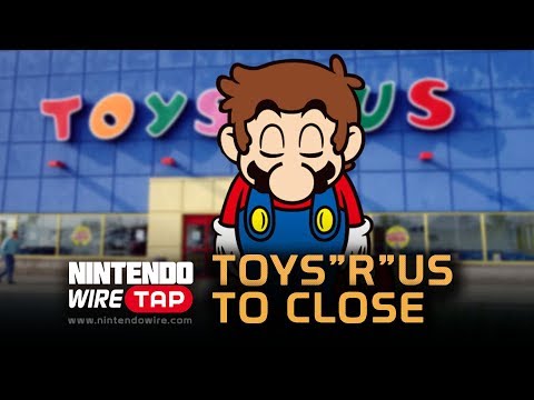 Toys"R"Us Plans to Close all Locations in the US | Nintendo Wiretap