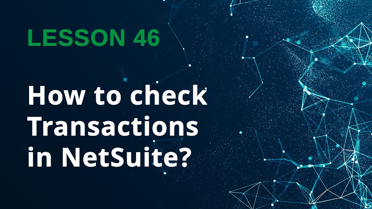 How to Check Transactions in NetSuite (4 Easy Ways) - Lesson 46
