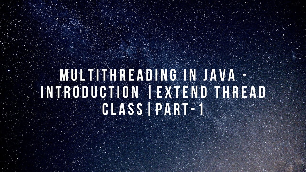 Java Multithreading | Introduction - Extend Thread  | Part 1