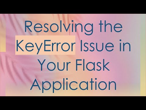 Resolving the KeyError Issue in Your Flask Application