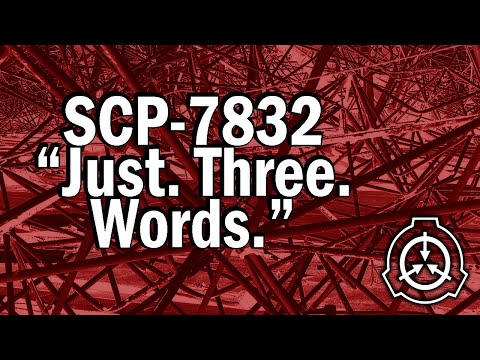 SCP-7832 "Just. Three. Words." Pending [SCP Document Reading]