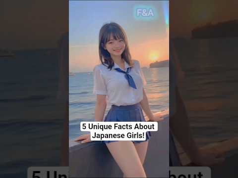 5 Unique Facts About Japanese Girls!