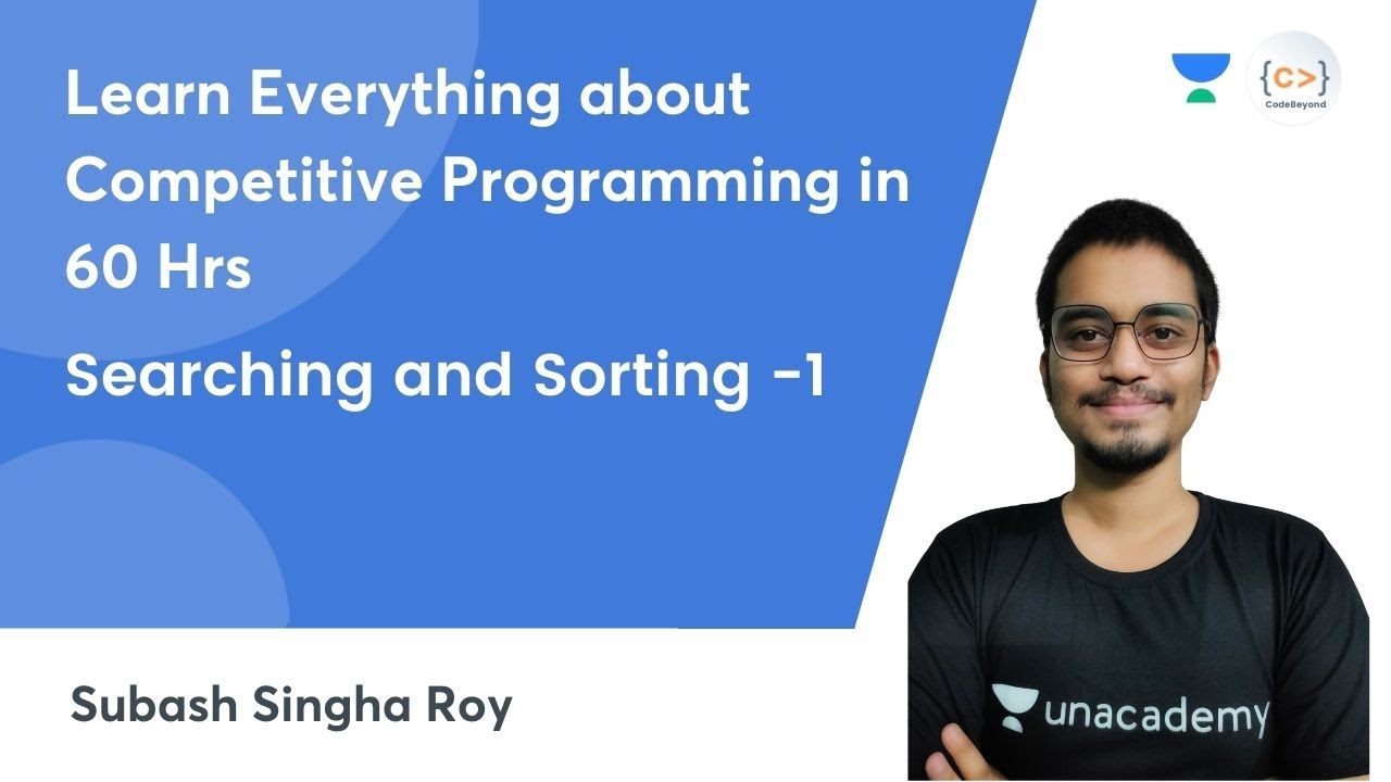 Learn Everything about Competitive Programming in 60 Hrs | Searching and Sorting | 1