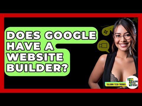 Does Google Have A Website Builder? - Talking Tech Trends