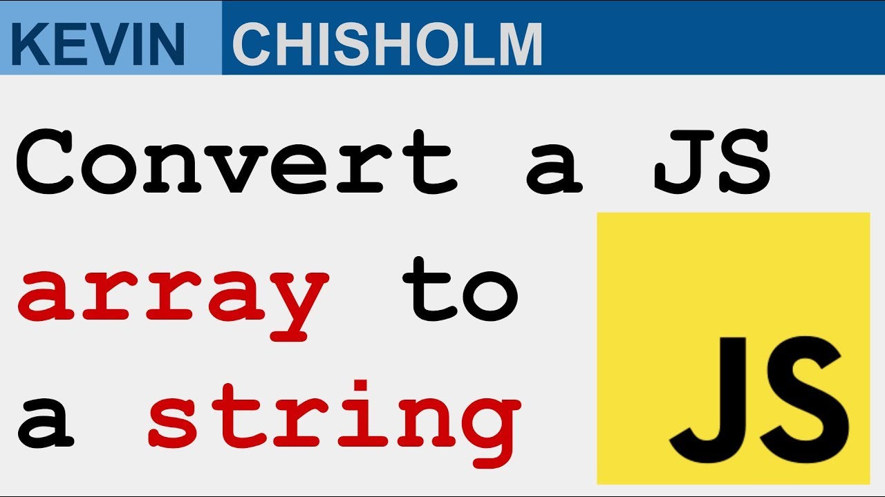 How to turn a JavaScript array into a string - Kevin Chisholm Video