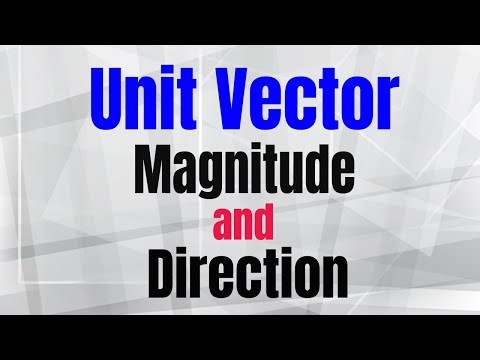 Unit Vectors : Magnitude and Direction
