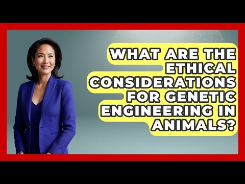 What Are The Ethical Considerations For Genetic Engineering In Animals? - Emerging Tech Insider