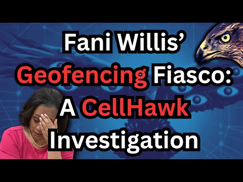 Fani Willis' Geofencing Fiasco: A CellHawk Breakdown
