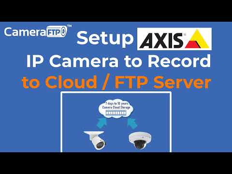 How to Setup Axis Network Camera to Record to Cloud Storage / FTP Server & Remote Viewing