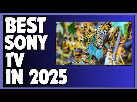 Top 5 Best Sony TVs (2025) - Which Sony Bravia TV Should You Buy?