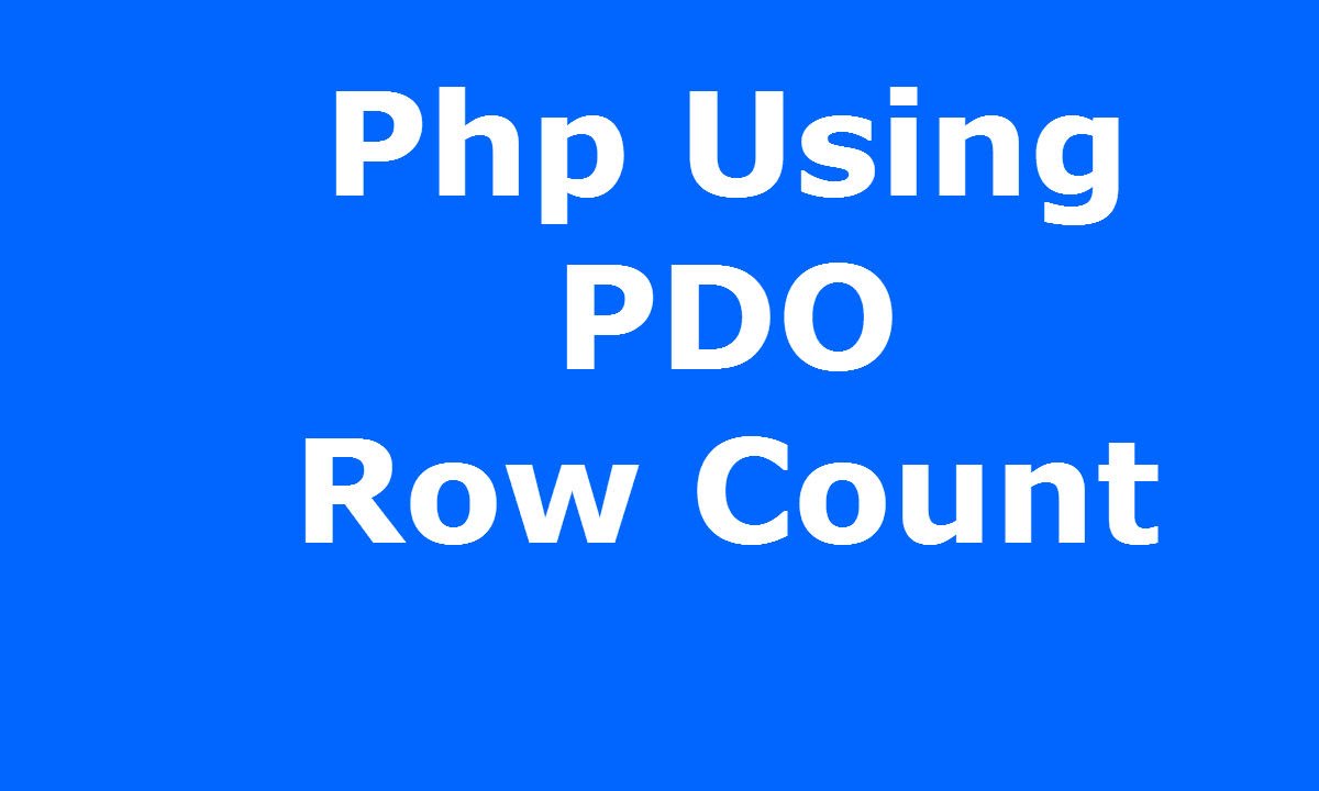 Php And MySQL : How To Use Pdo Row Count In Php [ with source code ]