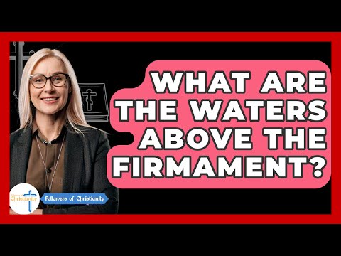 What Are The Waters Above The Firmament? - Followers Of Christianity