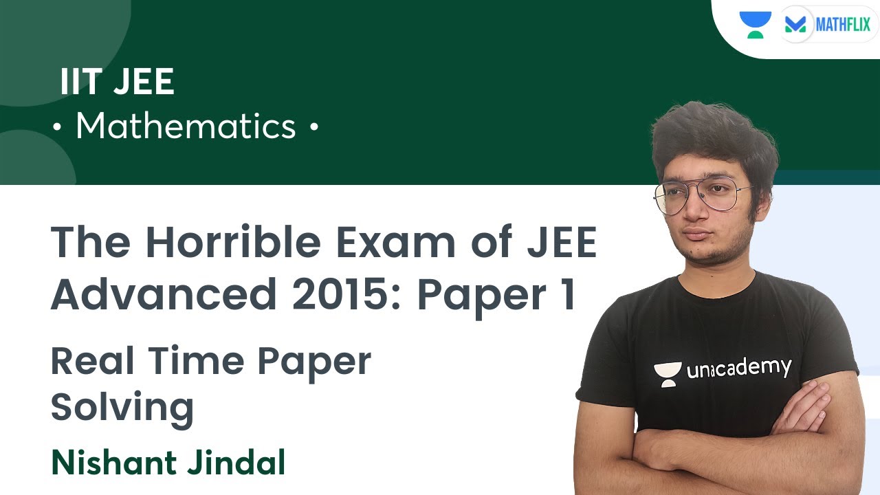 The Horrible Exam of JEE Advanced 2015: Paper 1| Real Time Paper Solving | Mathflix | Nishant Jindal