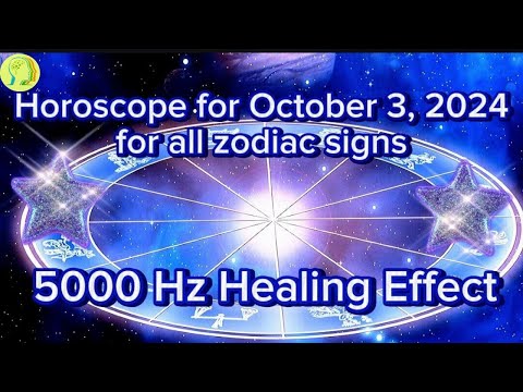 ♈Zodiac Horoscope for October 3, 2024 for all zodiac signs ♌5000Hz Healing Effect♎ Daily Horoscope