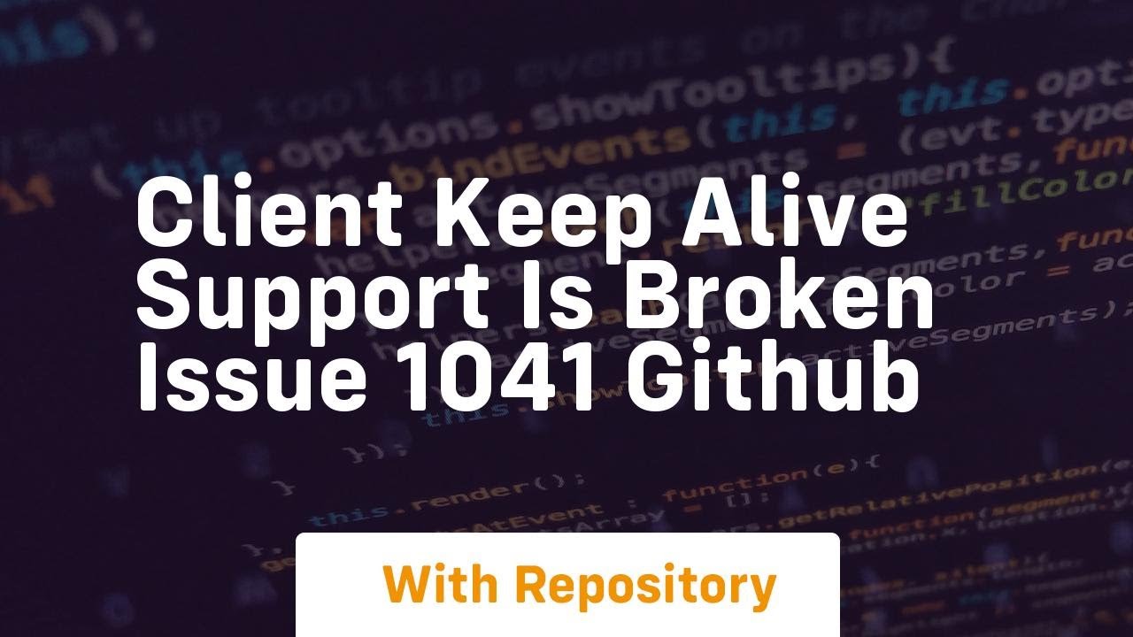 client keep alive support is broken issue 1041 github