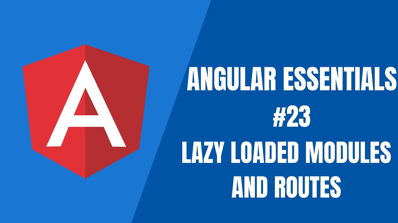 Angular Essentials #23 - Lazy Loaded Modules and Routes