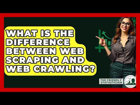 What Is The Difference Between Web Scraping And Web Crawling? - The Friendly Statistician