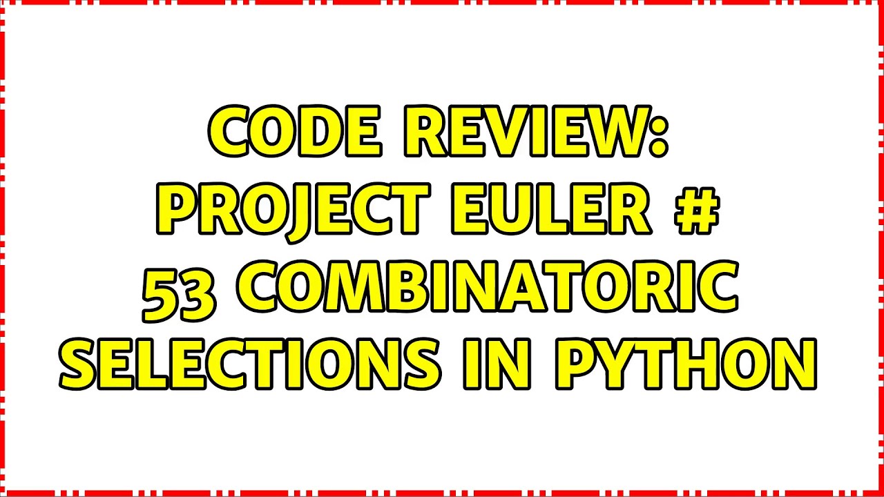 Code Review: Project Euler # 53 Combinatoric selections in Python