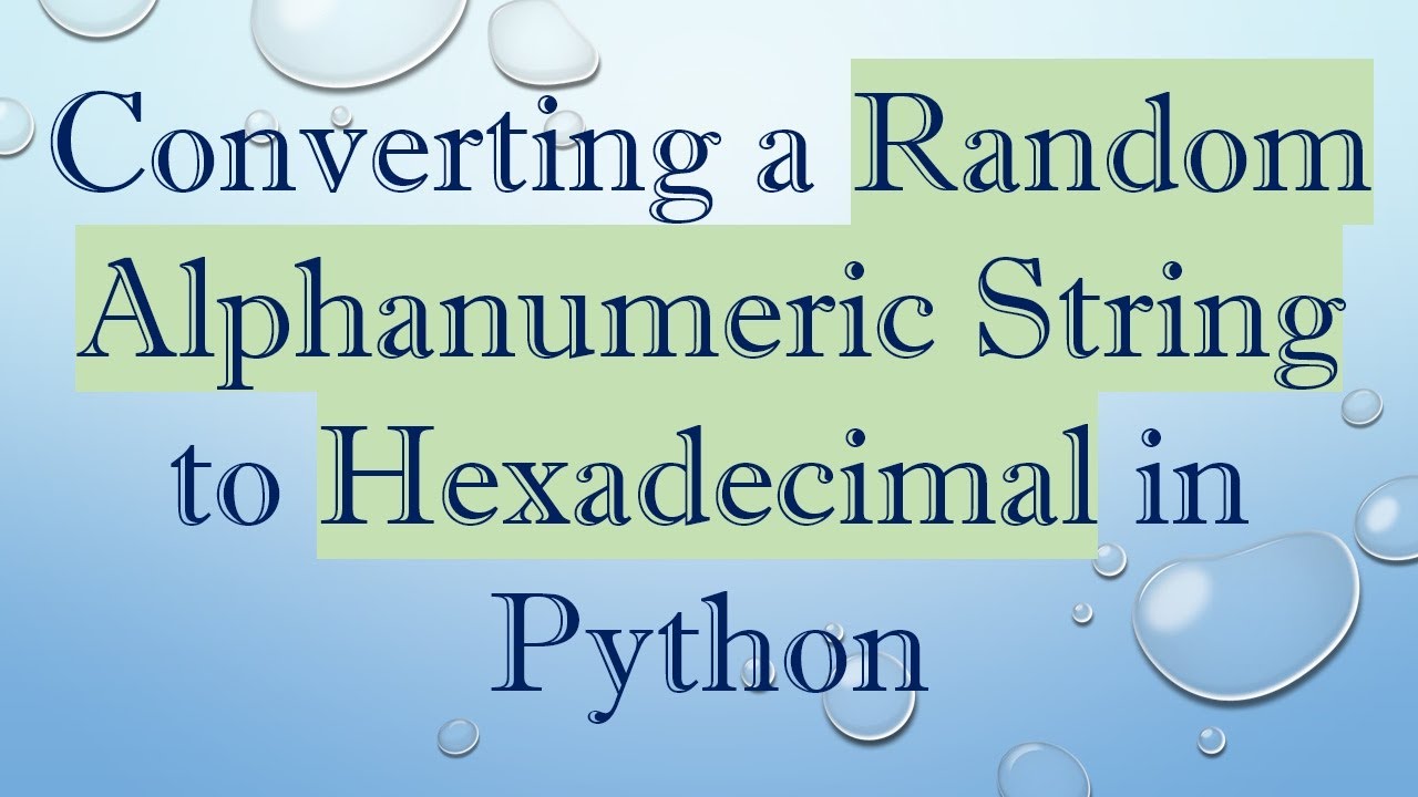 Converting a Random Alphanumeric String to Hexadecimal in Python