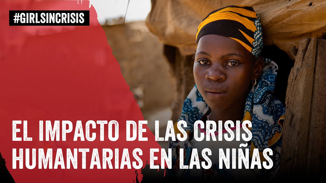 GIRLS IN CRISIS | El impacto de las crisis humanitarias en las niñas y adolescentes