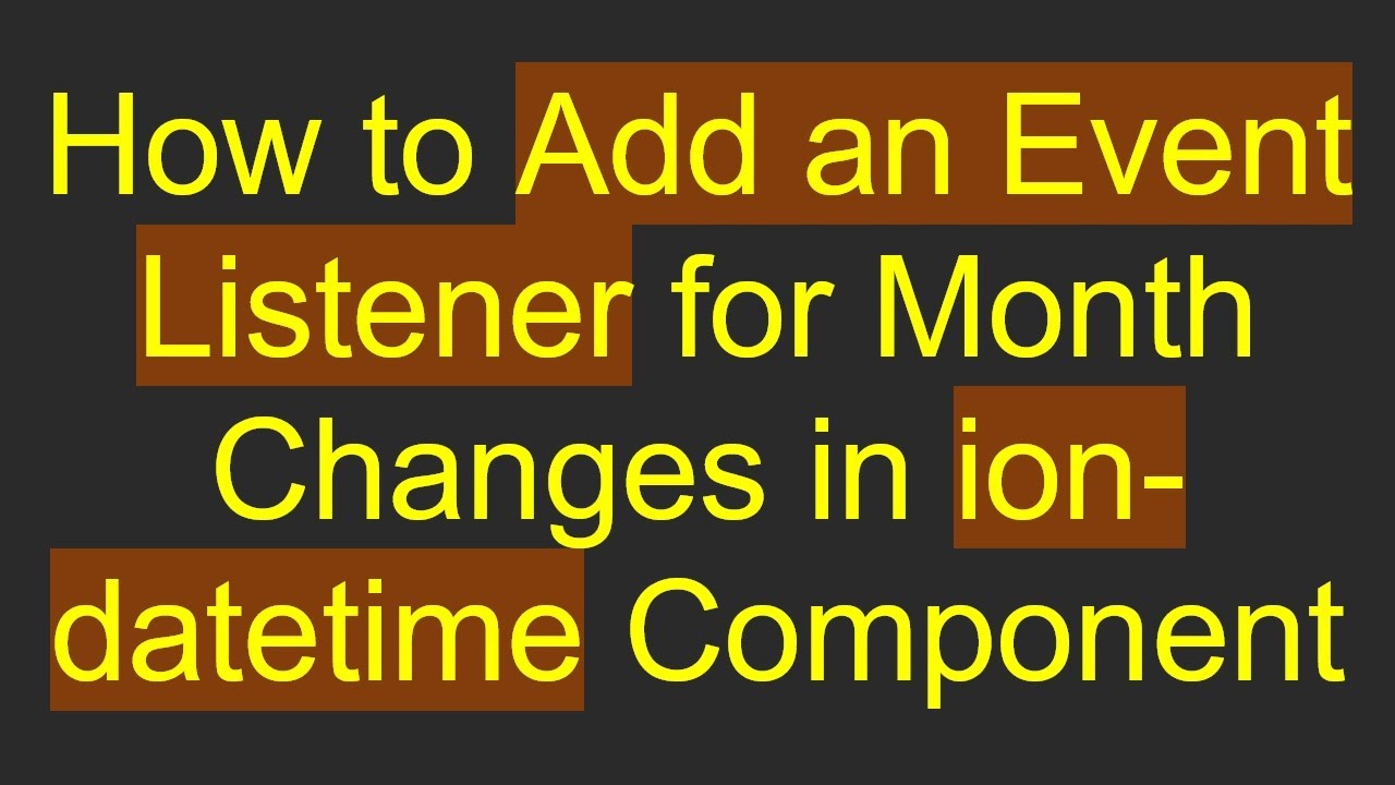 How to Add an Event Listener for Month Changes in ion-datetime Component