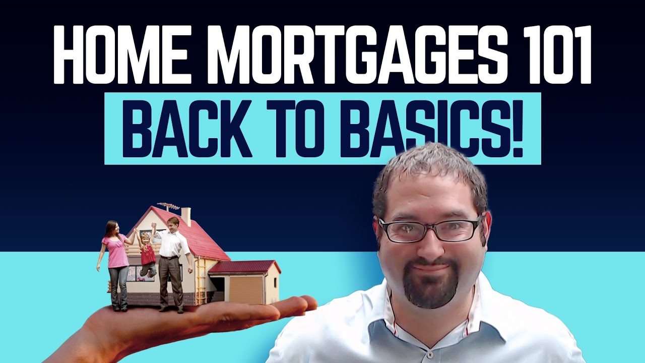 Home Mortgages 101 - Back to Basics!