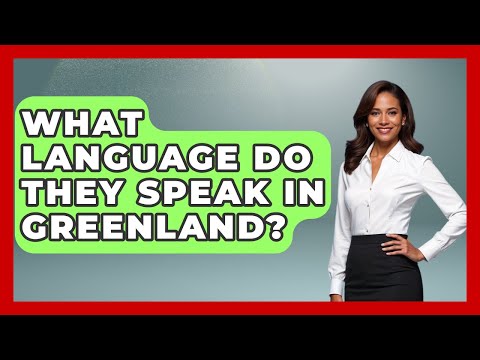 What Language Do They Speak In Greenland? - The Rail and Cruise Experts