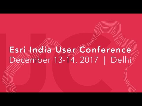 Esri India User Conference 2017 | Dec 13-14, 2017 | Delhi