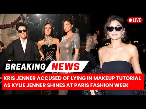 Kris jenner Accused Of Lying In Makeup Tutorial As Kylie Jenner Shines At Paris Fashion Week