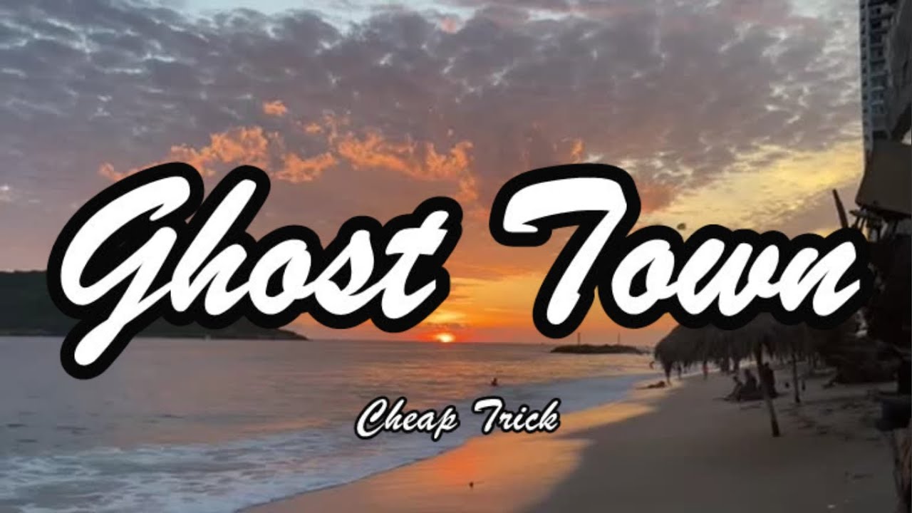 Cheap Trick - Ghost Town (Lyrics)