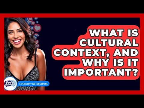 What Is Cultural Context, And Why Is It Important? - Everyday-Networking