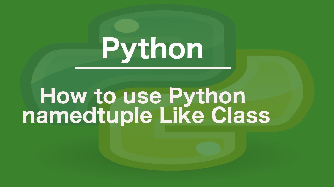 How to use Python namedtuple Like Class